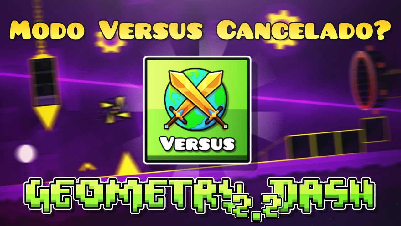 ¿El Modo De Juego Versus Esta Cancelado Para Geometry Dash 2.2? - YouTube
