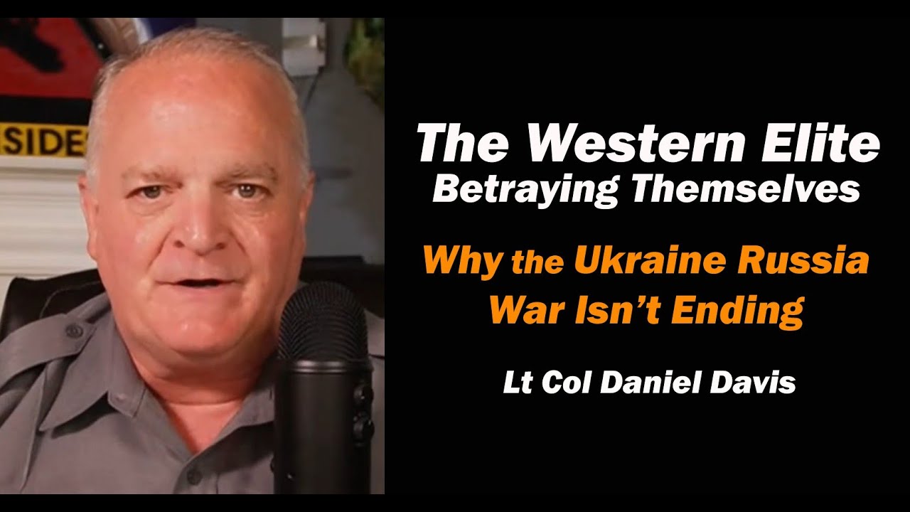 Lt Col Daniel Davis: Why the Ukraine Russia War Isn't Ending - YouTube