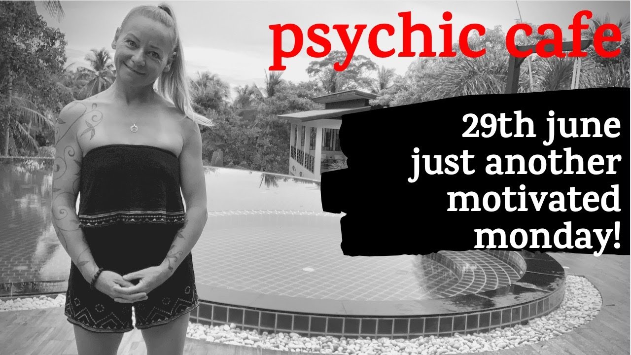 PSYCHIC CAFE: Just another motivated Monday! 29th June 2020 - YouTube