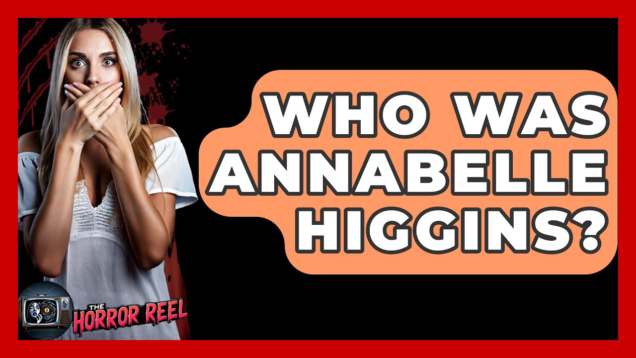 Who Was Annabelle Higgins? - The Horror Reel - YouTube