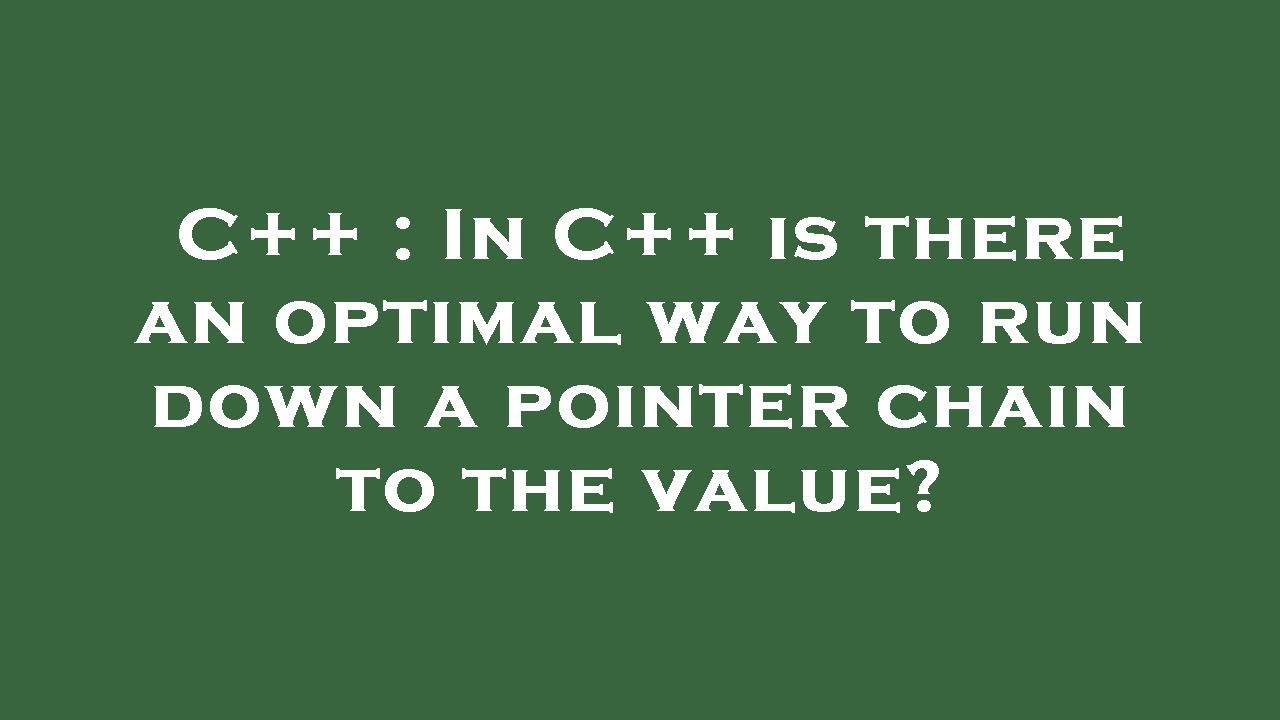 C In C Is There An Optimal Way To Run Down A Pointer Chain To The