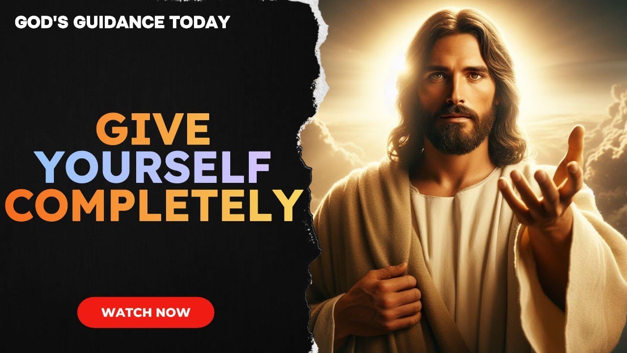 Give Yourself Completely | God Says | God Message Now | God Message ...