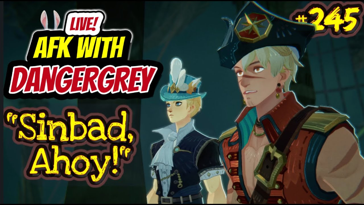 "Sinbad, Ahoy!" AFK with DangerGrey: LIVE! ~ #245 ~ 43M Fully F2P ...