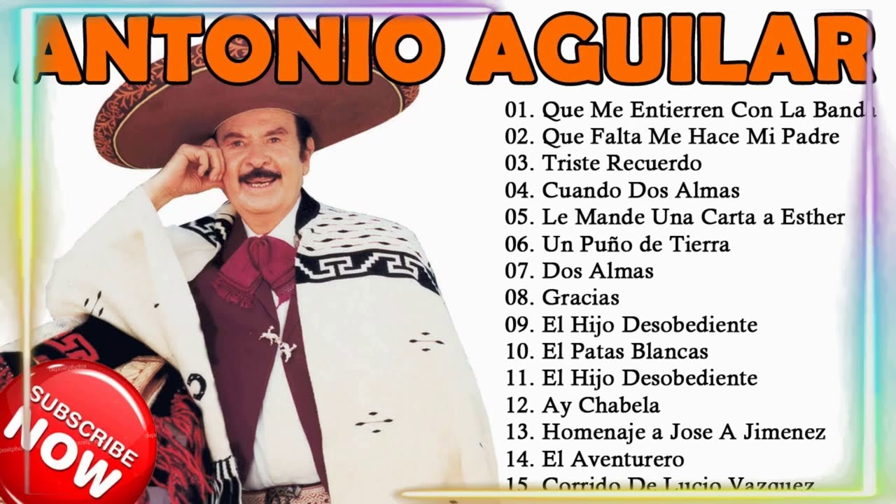 Antonio Aguilar Lo Mejor The Best - Las 15 mejores canciones de Antonio ...