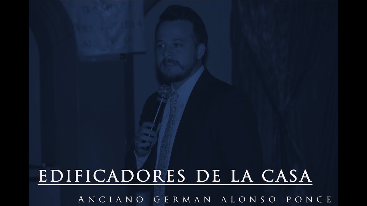 Anciano German Alonso Ponce Tema: Edificadores De La Casa - YouTube