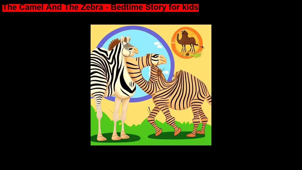 The Camel And The Zebra Bedtime Story for kids - YouTube