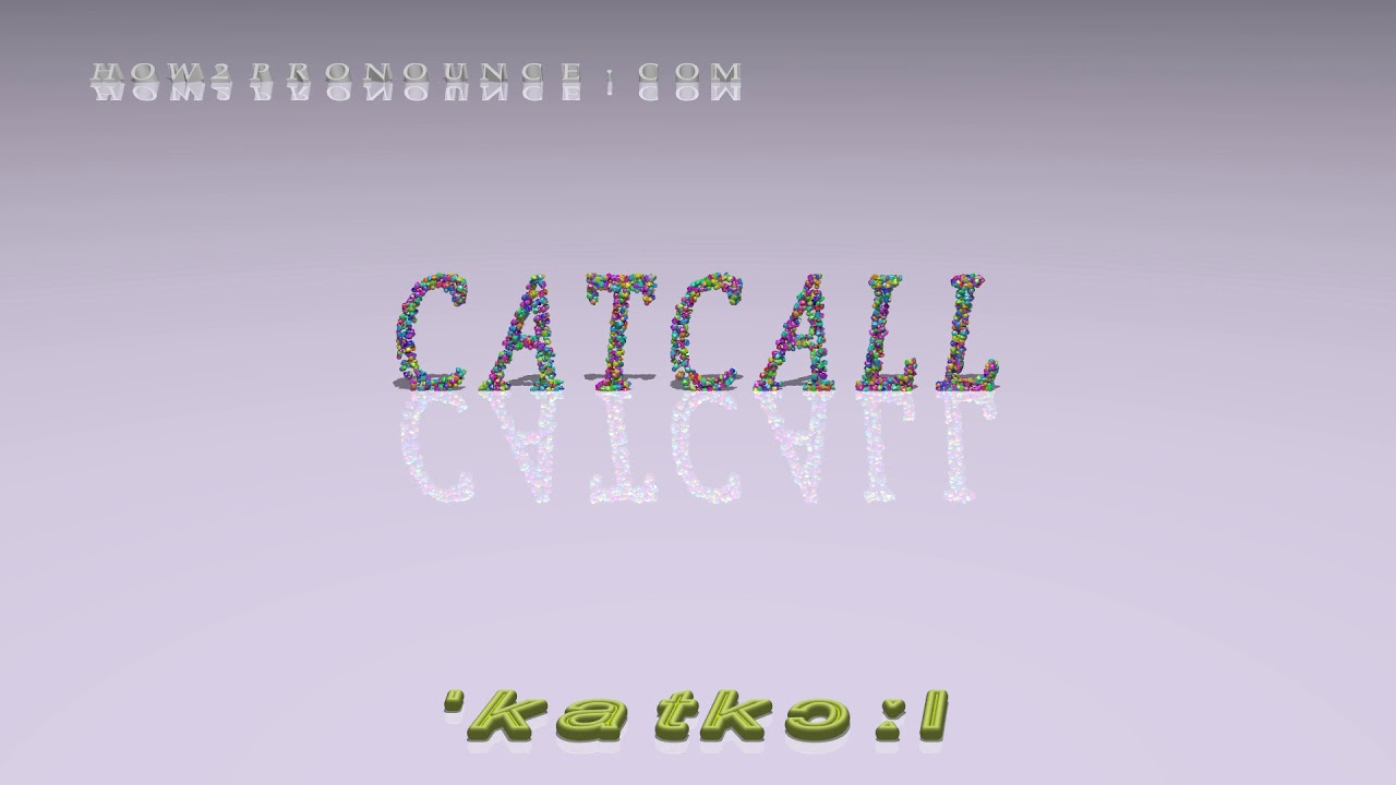 catcall - pronunciation + Examples in sentences and phrases - YouTube