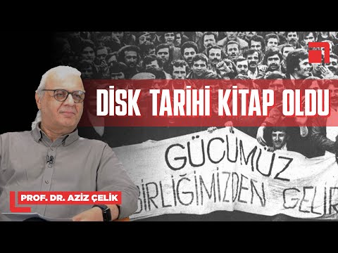 Kuruluş, dayanışma, direniş: DİSK tarihi / Prof. Dr. Aziz Çelik dar alan'da