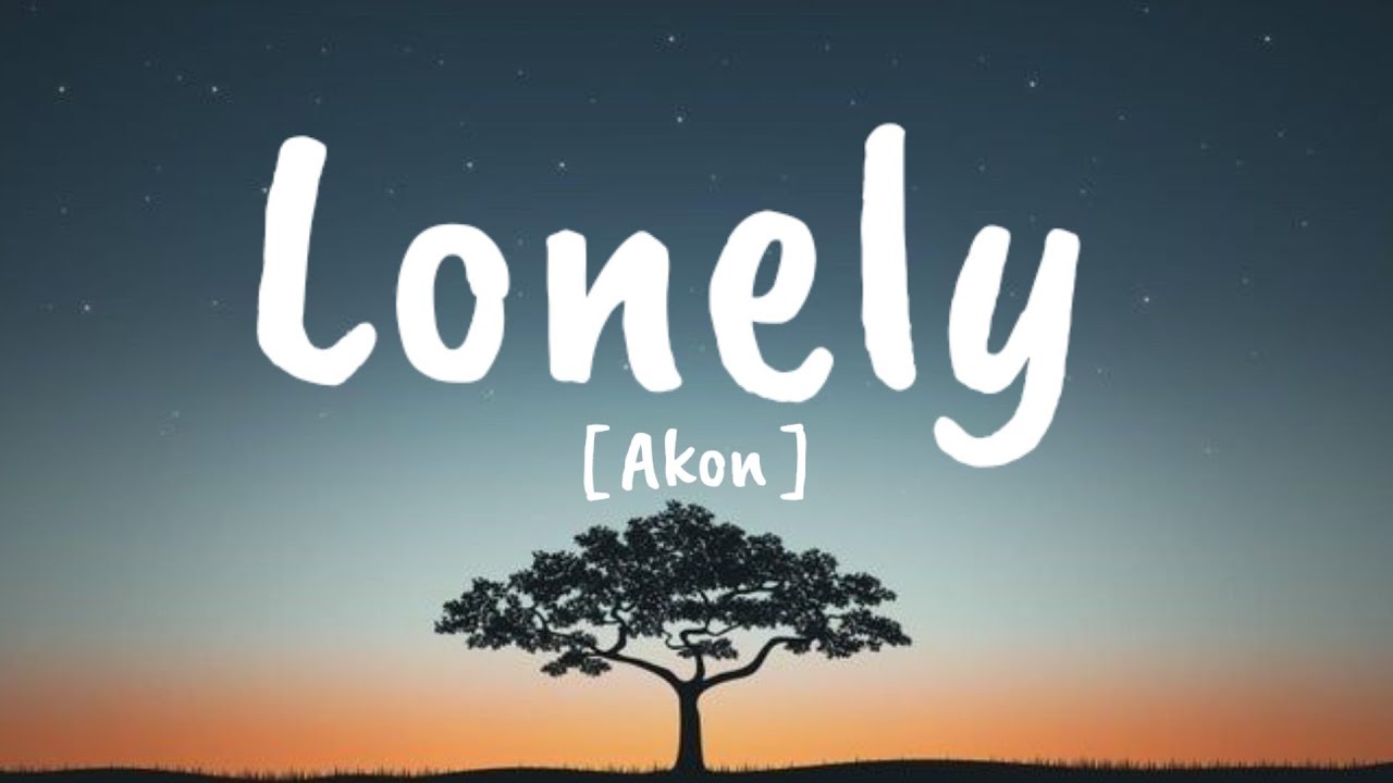Akon, Lonely (lyrics) - YouTube