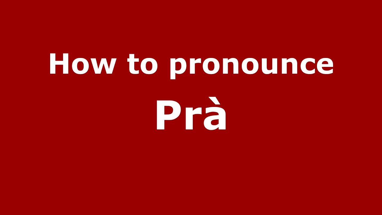 How to pronounce Prà (Italian/Italy) - PronounceNames.com - YouTube