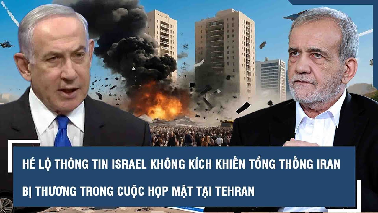 Hé lộ thông tin Israel không kích khiến Tổng thống Iran bị thương trong ...