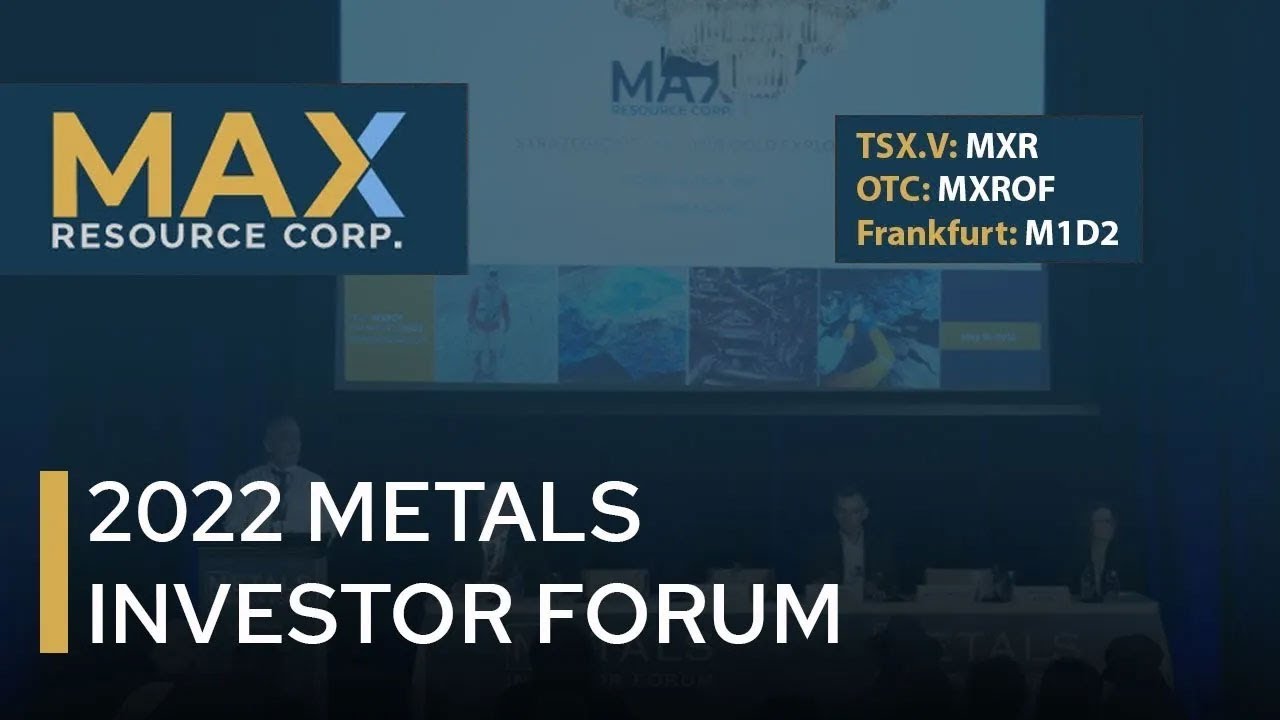 Brett Matich Presents MAX Resource Corp at 2022 Metals Investor Forum ...