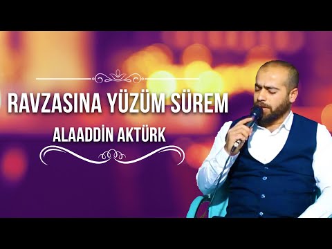 Ravzasına Yüzüm Sürem - Alaaddin Aktürk
