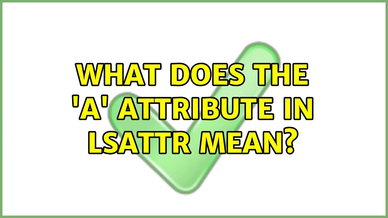 What does the 'a' attribute in lsattr mean? - YouTube