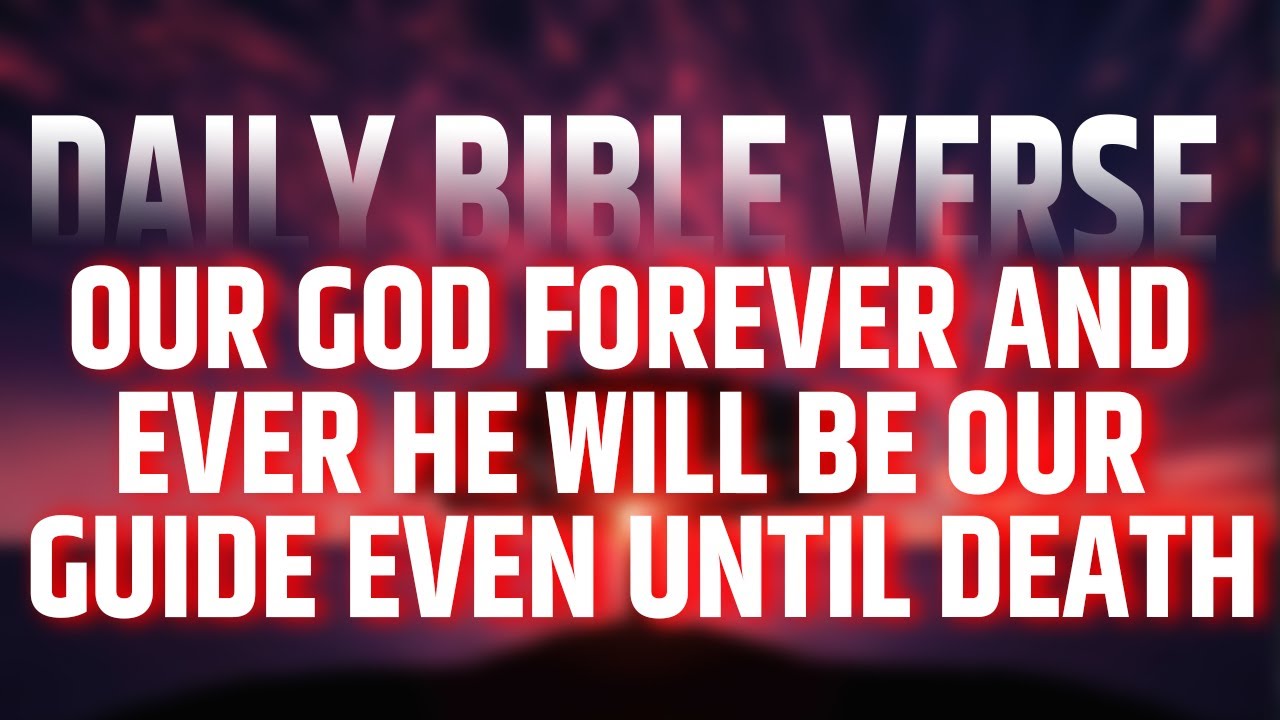 Our God Forever And Ever He Will Be Our Guide Even Until Death | Bible ...