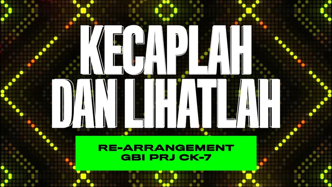 Kecaplah dan Lihatlah [RE-ARRANGEMENT] | GBI PRJ CK7 - YouTube