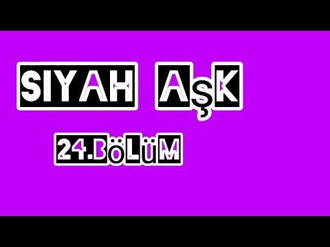 SİYAH AŞK 24.BÖLÜM                                                \