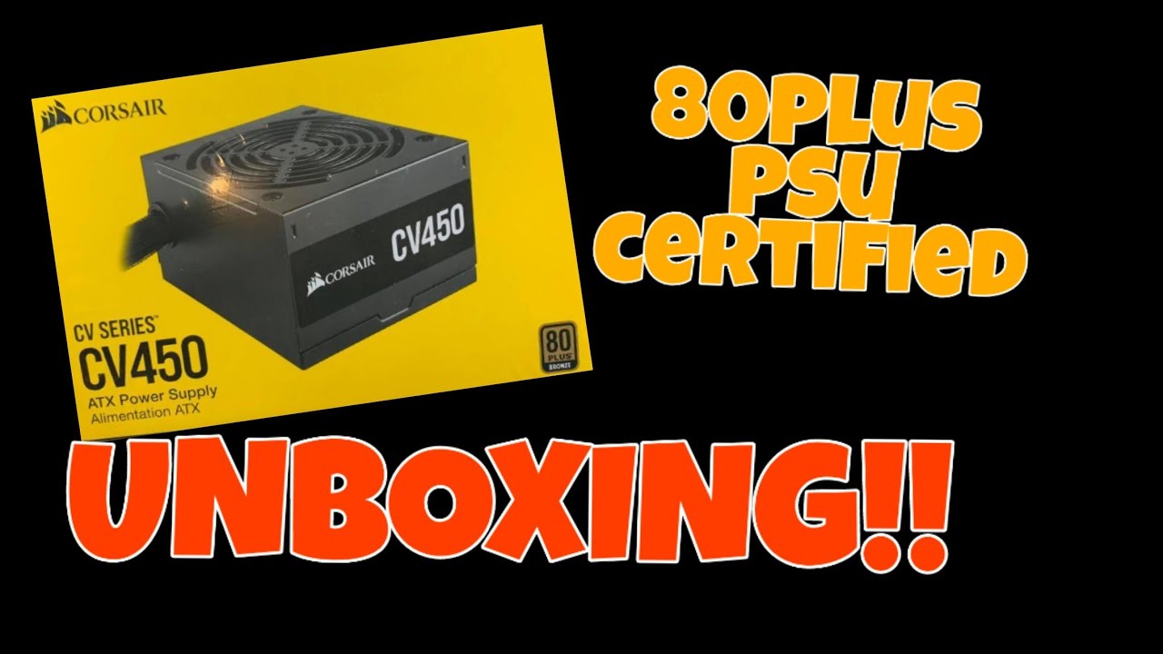 UNBOXING!! CORSAIR CV450 80 Plus Bronze Certified PSU 2021 | Mr.SmyL ...