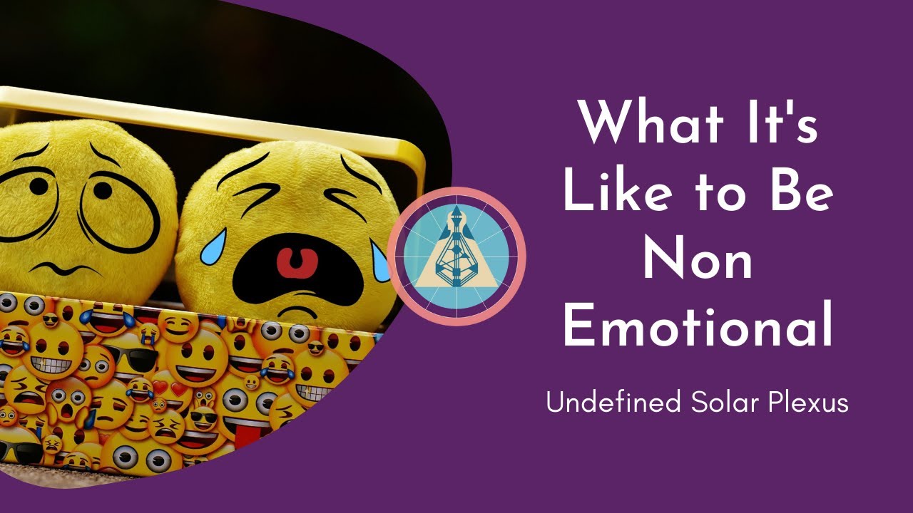 Human Design Undefined Emotional Solar Plexus - Do Non Emotional Beings ...