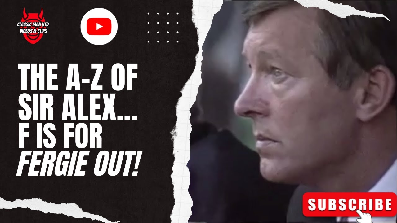The A to Z of Sir Alex... F is For Fergie Out! - YouTube