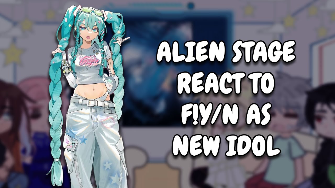Alien Stage React To F!Y/N As Miku As New Idol // Gacha Club - YouTube