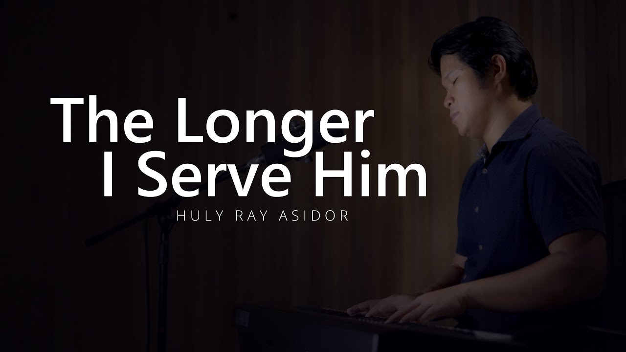 The Longer I Serve Him - Huly Ray Asidor | THE ASIDORS 2023 COVERS ...