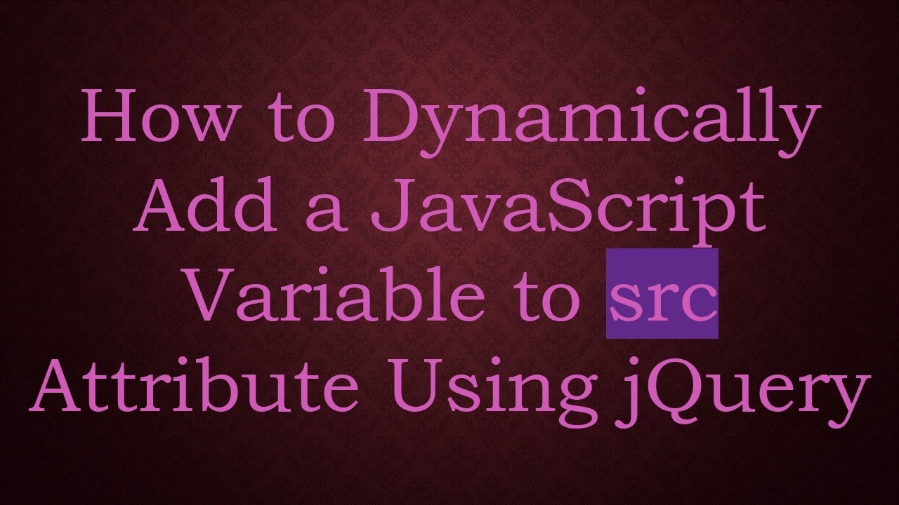 How to Dynamically Add a JavaScript Variable to src Attribute Using jQuery - YouTube