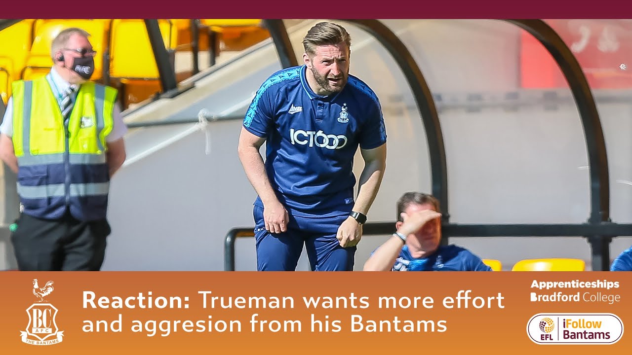 REACTION: Trueman wants more effort and aggression from his Bantams ...