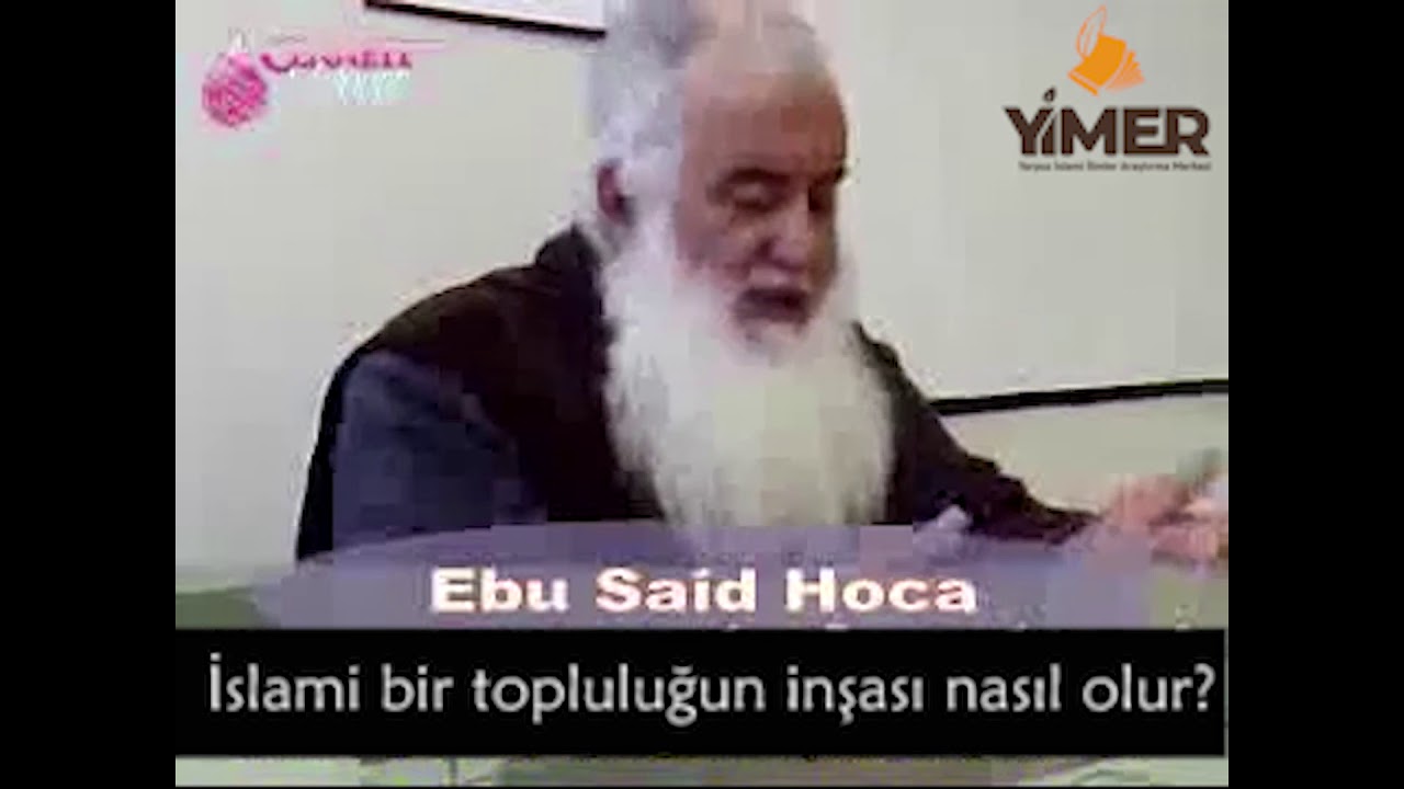 İslami Bir Topluluğun İnşası Nasıl Olur - Ebu Said Hoca (Eski Kayıt) - YouTube