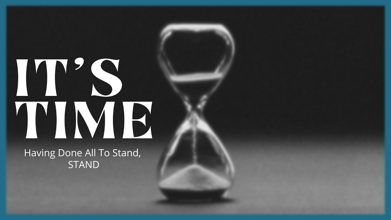 It Is Time: Having done all to stand, Stand - YouTube