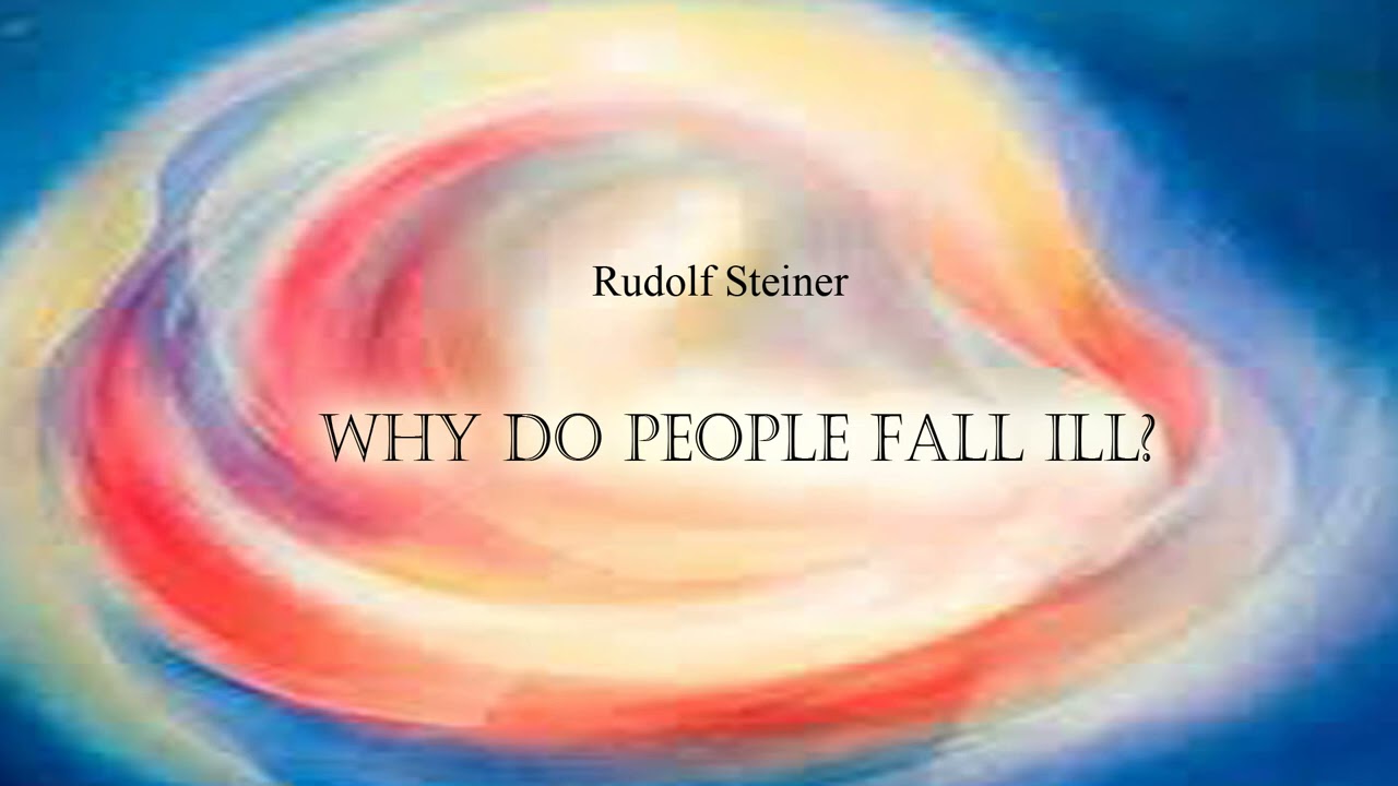 Why Do People Fall Ill ? By Rudolf Steiner - YouTube