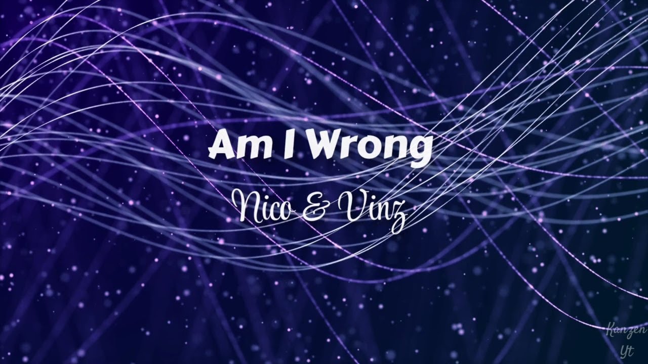 Nico & Vinz - Am I Wrong (Lyrics) - YouTube