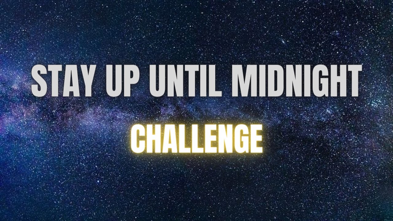 The Stay up until Midnight Challenge - YouTube