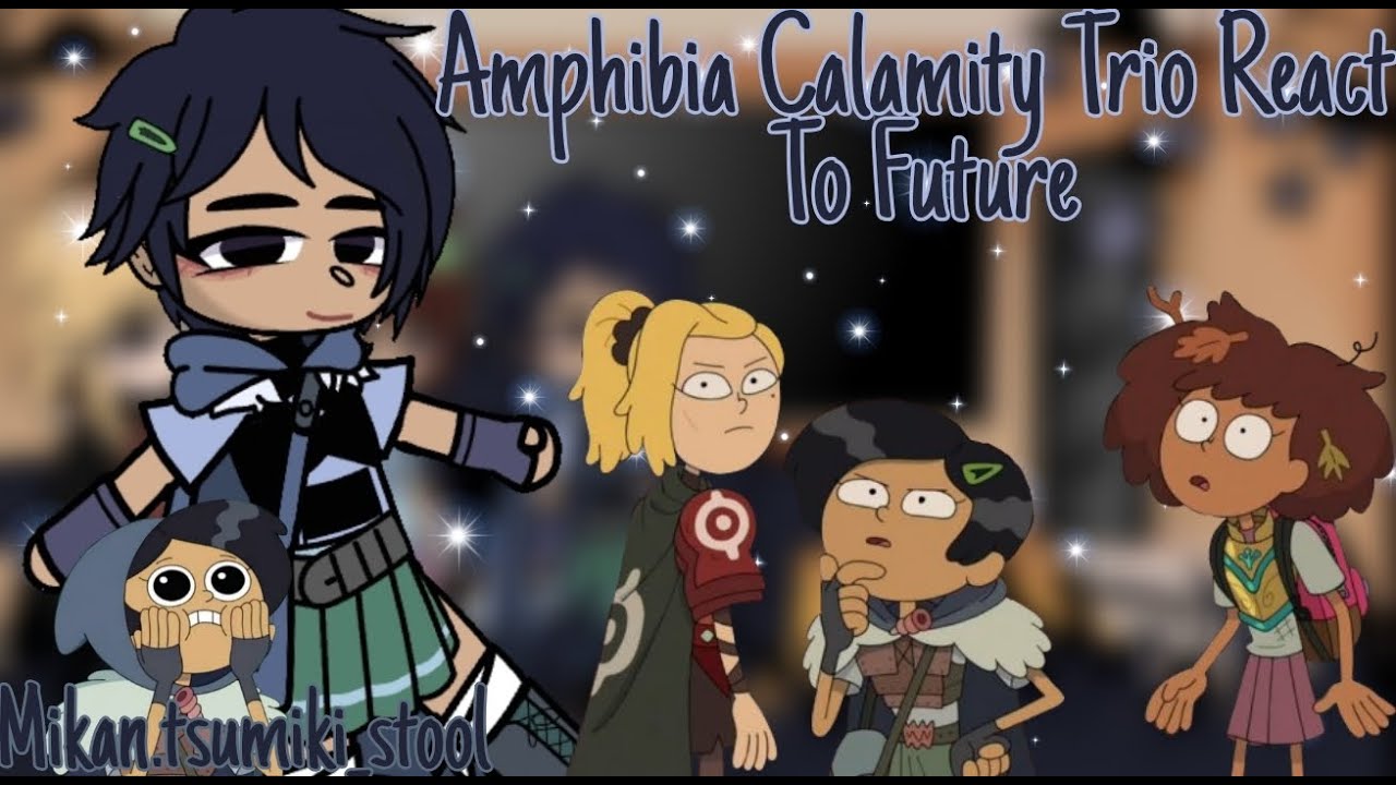 Past Amphibia Calamity Trio React To The Future (Enjoy) - YouTube
