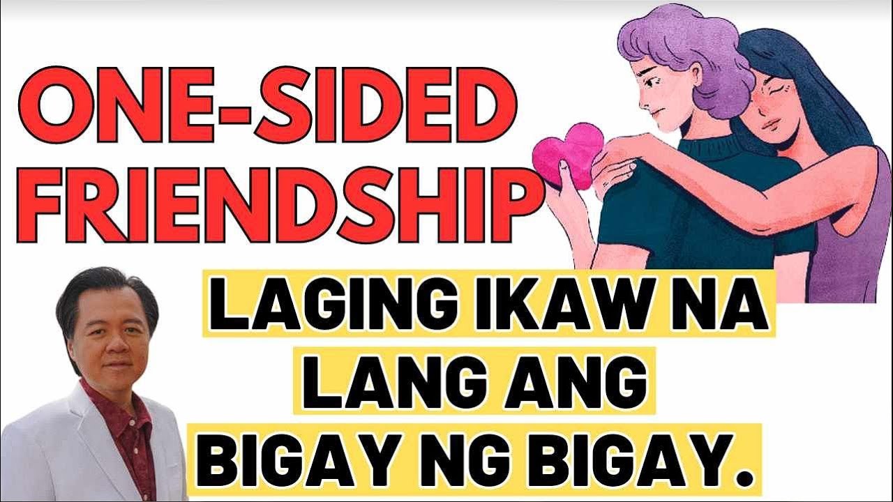 One-Sided Friendship. Laging Ikaw na lang ang Bigay ng Bigay. - By Doc ...