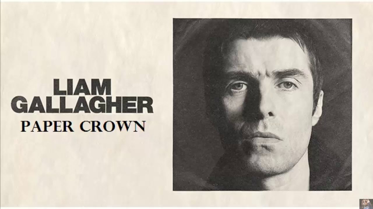 Liam Gallagher Paper Crown Subtitulado Espa ol YouTube Liam Gallagher Paper Crown Subtitulado Espa ol YouTube