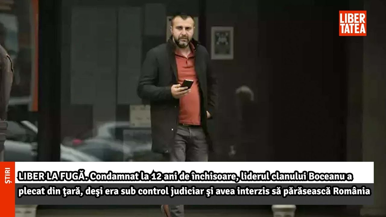 Condamnat la 12 ani de închisoare, liderul clanului Boceanu a plecat ...