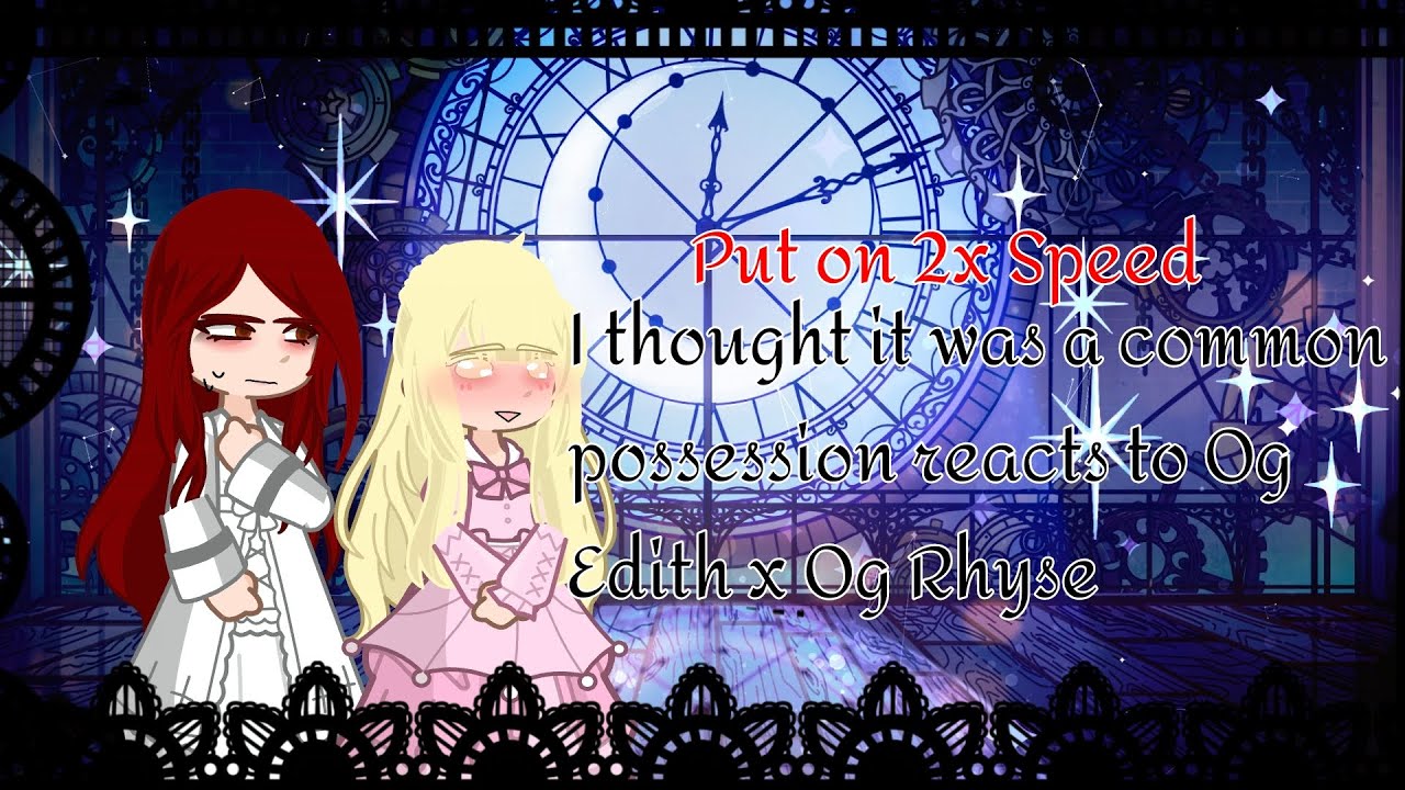 ||2X SPEED||I thought it was a common possession react to Og Edith x Og ...
