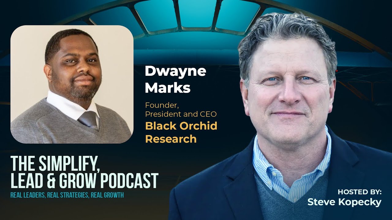 The Simplify, Lead and Grow Podcast: with Dwayne Marks of Black Orchid Research - YouTube