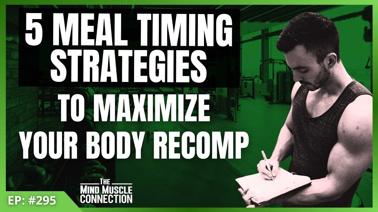 Episode 295: 5 Meal Timing Strategies to Maximize Your Body Recomp ...