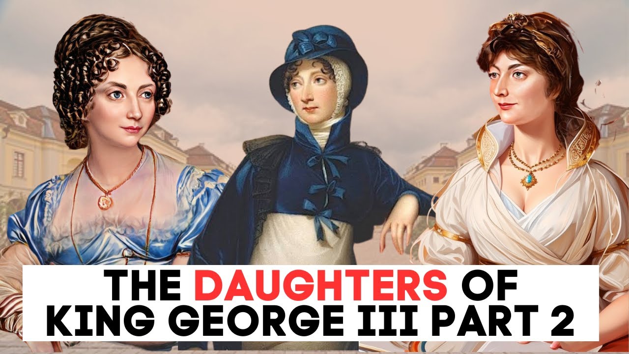 The Daughters of King George III & Queen Charlotte Part 2 - YouTube