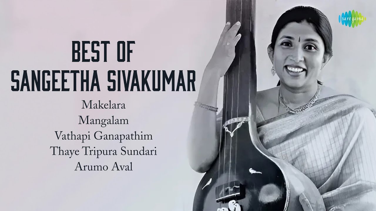 Best of Sangeetha Sivakumar | Timeless Carnatic Gems | Makelara | Mangalam | Vathapi Ganapathim ...