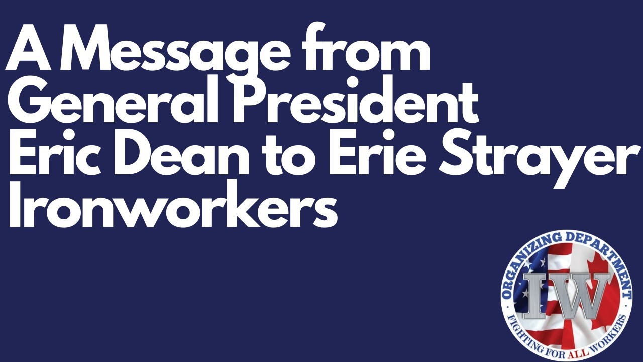 General President Eric Dean Sends Message to Erie Strayer Ironworkers ...