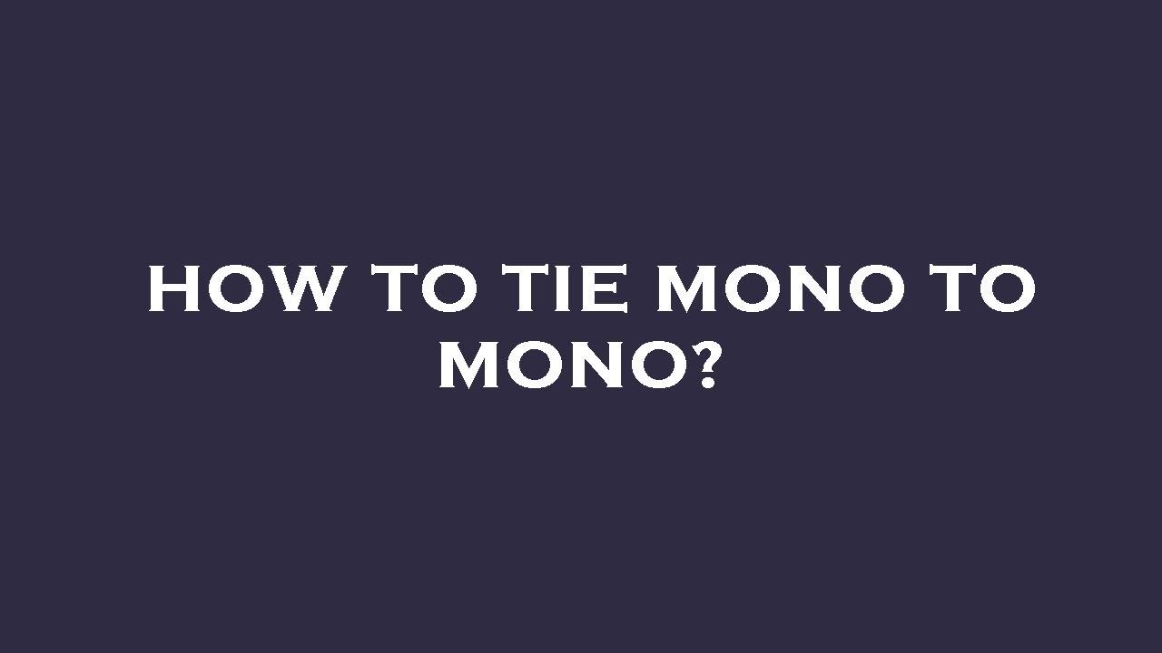 How to tie mono to mono? - YouTube