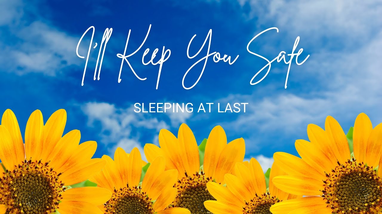 I'LL KEEP YOU SAFE by Sleeping At Last - YouTube
