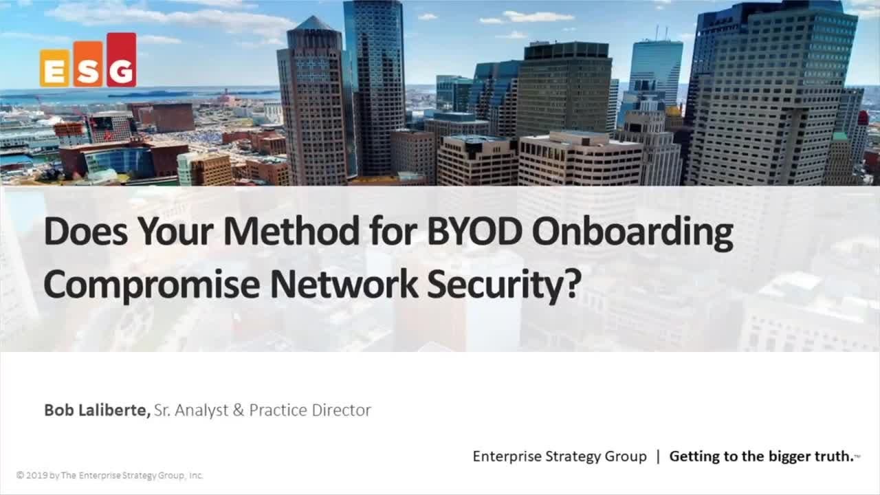 ESG Webinar–Does Your Method for BYOD Onboarding Compromise Network ...