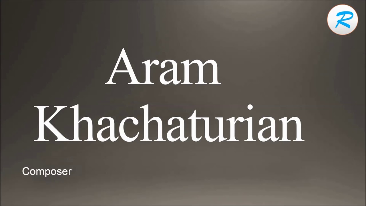 How to pronounce Aram Khachaturian - YouTube