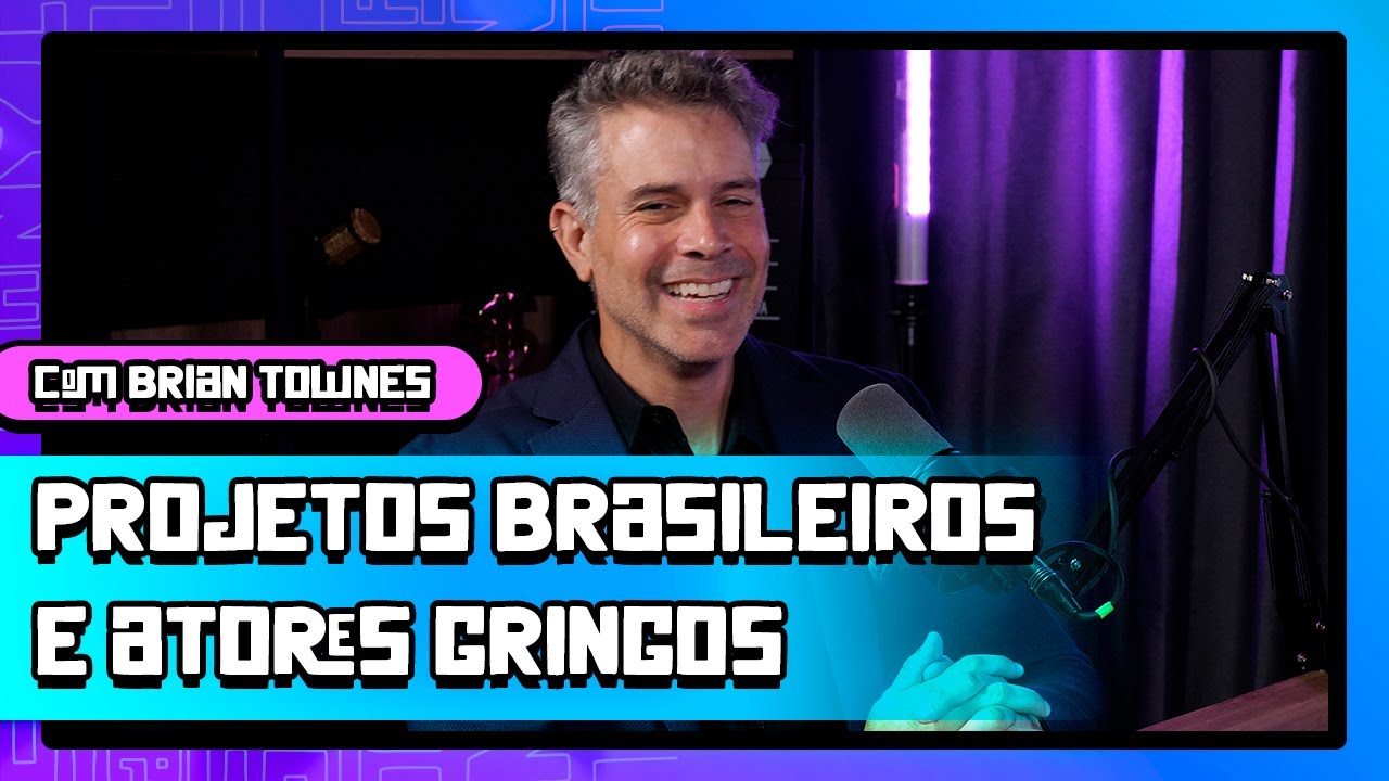 Podcast #021: Projetos Brasileiros e atores Gringos com Brian Townes ...
