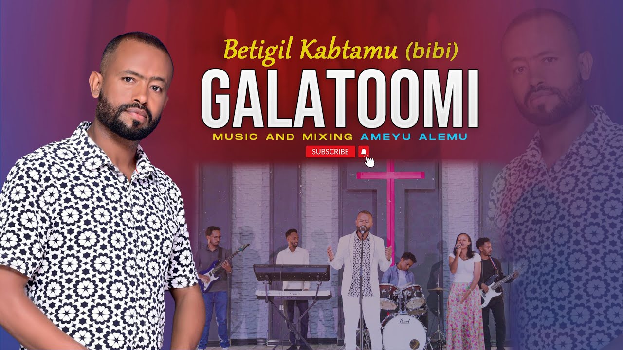 “GALATOOMI” NEW GOSPEL SONG // Betigil Kabtamu(Bibi) // 2025/2017 - YouTube