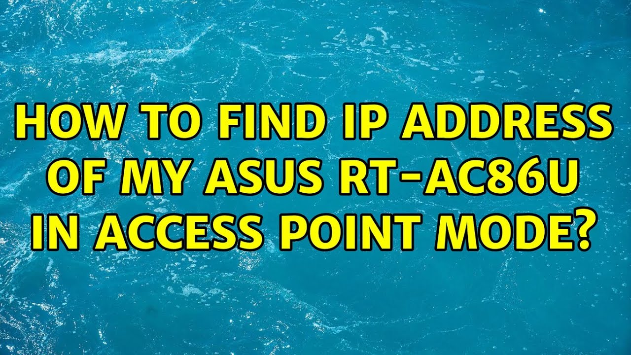 How to find ip address of my Asus RT-AC86U in Access Point mode? (7 ...